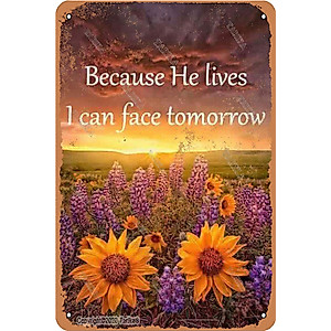 Because He Lives I Can Face Tomorrow Retro Look Tin 8X12 Inch Decoration Painting Sign for Home Kitchen Bathroom Farm Garden Garage Inspirational Quotes Wall Decor