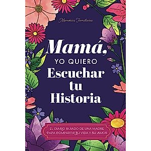 Mamá, Quiero Escuchar tu Historia: Una Madre Diario Guiado Comparte tu Vida y su Amor (Hear Your Story Books)