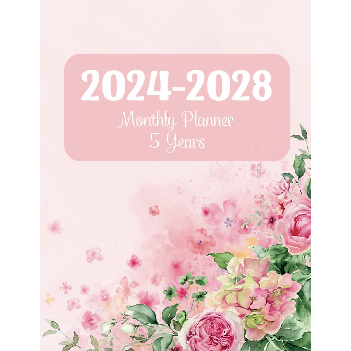 2024-2028 Monthly Planner 5 Years: 60 Months (Jan 24- Dec 28) with Two Pages per Month Monthly Calendar and Agenda Organizer, With Goals, Contacts & More | Pink Floral Watercolor Cover