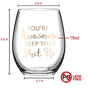 Wine Glass You're Awesome Keep That up Stemless Wine Glass for Women, Funny wine glass for Friends Girlfriend Coworker 15 Oz Stemless Wine Glass with Gold Words