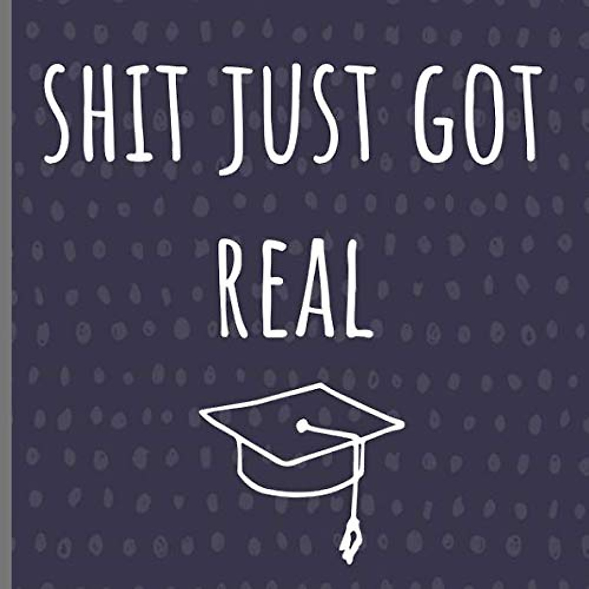 Shit just got real: Graduation Guest book, a keepsake memory book to treasure forever, (fill in advice & wishes cards style.)