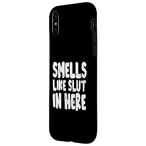 iPhone X/XS Funny Smells Like Slut In Here Offensive Adult Humor Case