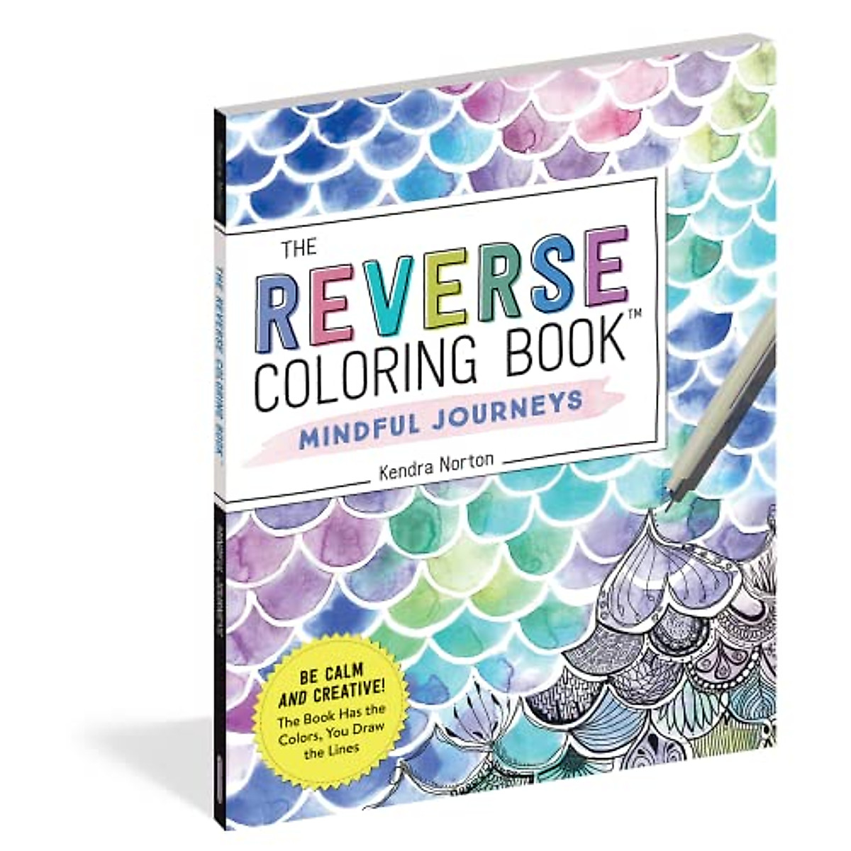 The Reverse Coloring Book™: Mindful Journeys: Be Calm and Creative: The Book Has the Colors, You Draw the Lines