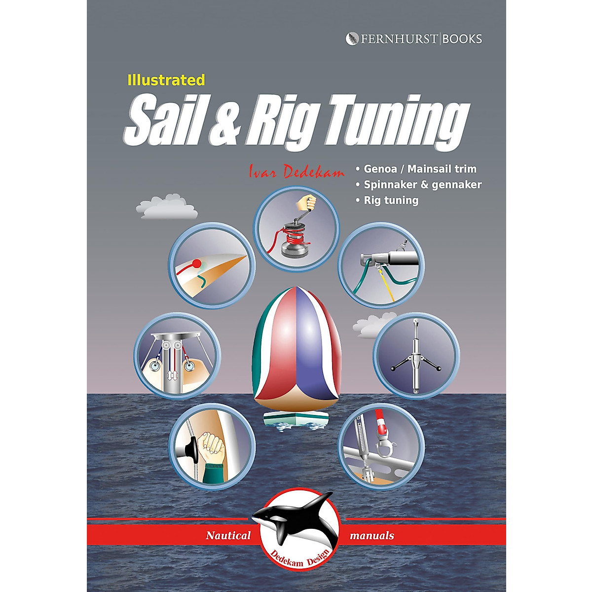Illustrated Sail & Rig Tuning: Genoa & mainsail trim, spinnaker & gennaker, rig tuning (Illustrated Nautical Manuals)