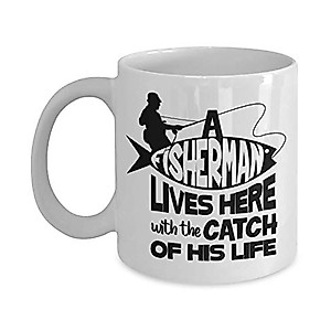 A Fisherman Lives Here With The Catch Of His Life Coffee & Tea Mug Cup, House Décor, Ornament, Accessories, Stocking Stuffers & Giftables For An Angler Dad, Fishermen & Fishing Enthusiast Men (11oz)