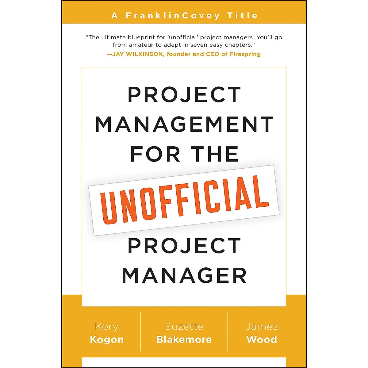 Project Management for the Unofficial Project Manager: A FranklinCovey Title