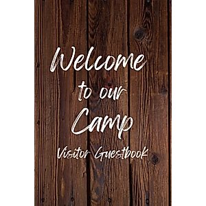 Welcome to our Camp Visitor Guest Book: Guest Logbook for Rustic Camp, Cabin, Cottage. For Hunting Season, Vacation Hotels, The Woods