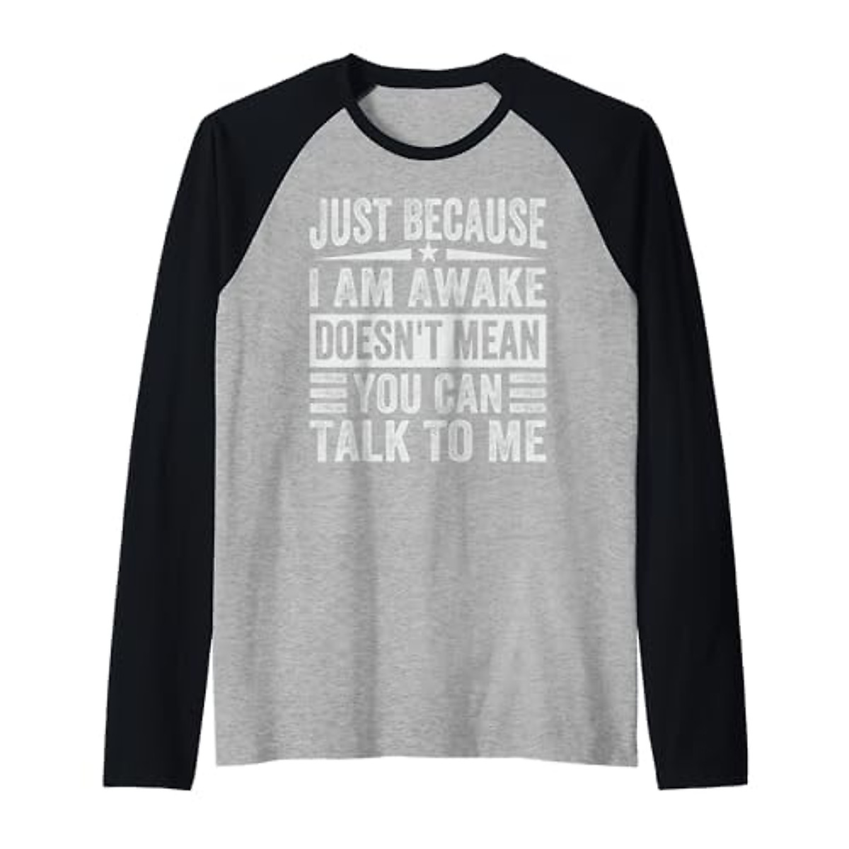 Just Because I Am Awake Doesn't Mean You Can Talk To Me Raglan Baseball Tee