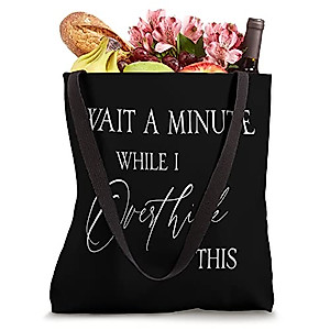 Wait a minute while I overthink this for overthinkers Tote Bag