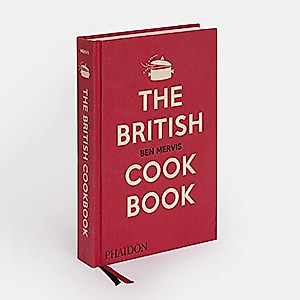 The British Cookbook: authentic home cooking recipes from England, Wales, Scotland, and Northern Ireland