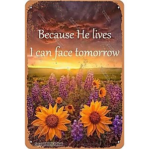 Because He Lives I Can Face Tomorrow Retro Look Tin 8X12 Inch Decoration Painting Sign for Home Kitchen Bathroom Farm Garden Garage Inspirational Quotes Wall Decor
