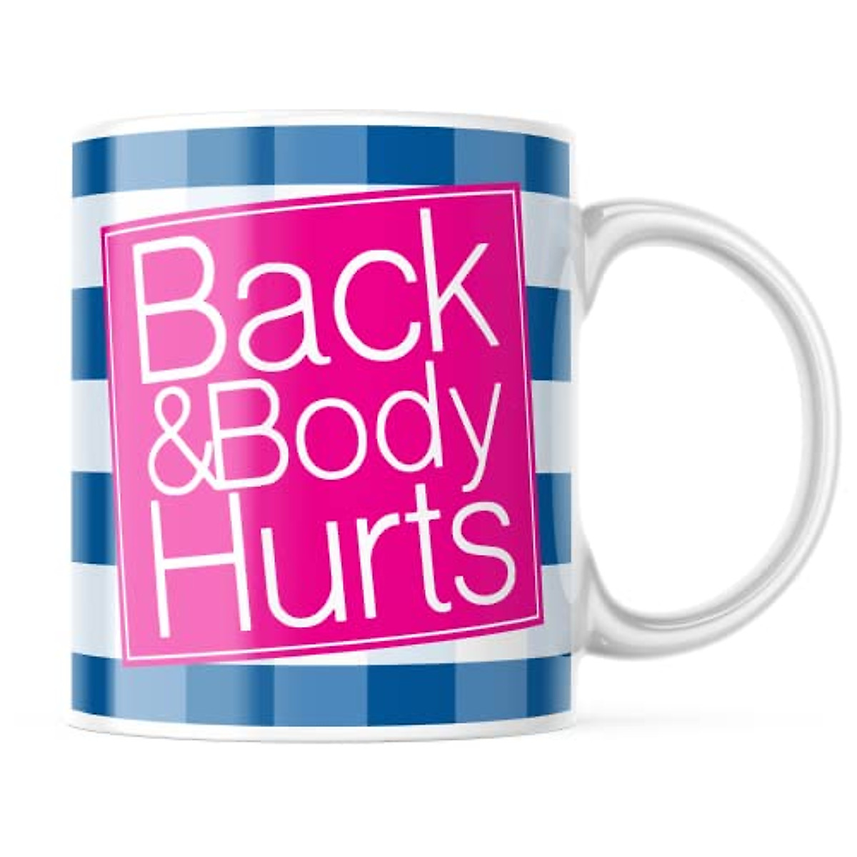 Back & Body Hurts - Funny Cute Sarcastic Coffee Mug - Tea Cup - Gift for Men, Women - 11 Ounce