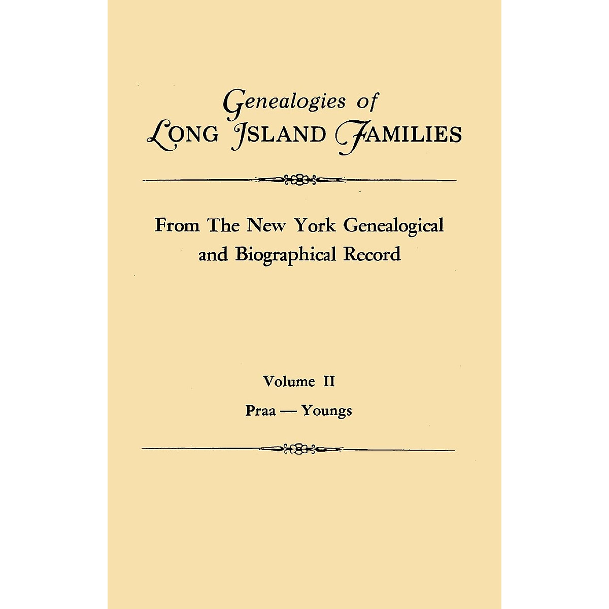 Genealogies of Long Island Families, from the New York Genealogical and Biographical Record. in Two Volumes. Volume II: Praa-Youngs. Indexed