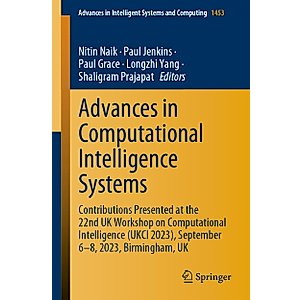 Advances in Computational Intelligence Systems: Contributions Presented at the 22nd UK Workshop on Computational Intelligence (UKCI 2023), September ... in Intelligent Systems and Computing, 1453)