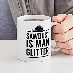 CafePress Sawdust Is Man Glitter Mugs Ceramic Coffee Mug, Tea Cup 11 oz