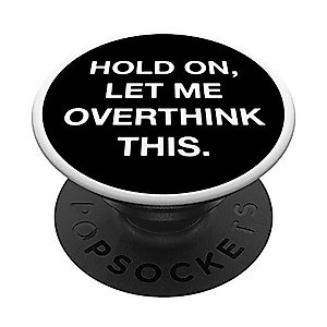 Hold On Let Me Overthink This Funny Sarcastic PopSockets PopGrip: Swappable Grip for Phones & Tablets