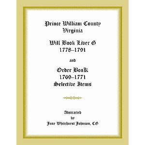 Prince William County, Virginia Will Book Liber G, 1778-1791 and Order Book, 1769-1771 Selective Items