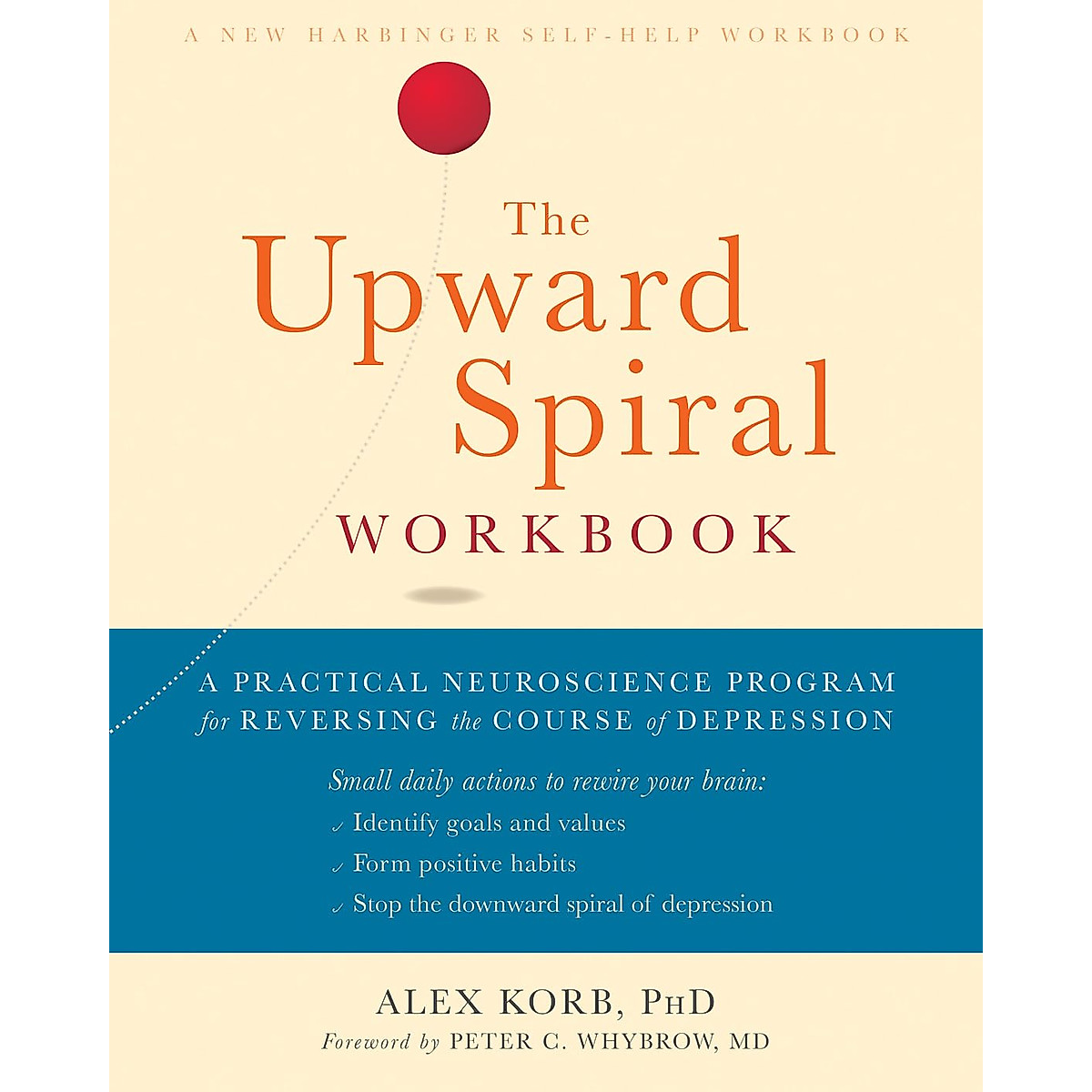 The Upward Spiral Workbook: A Practical Neuroscience Program for Reversing the Course of Depression (A New Harbinger Self-Help Workbook)