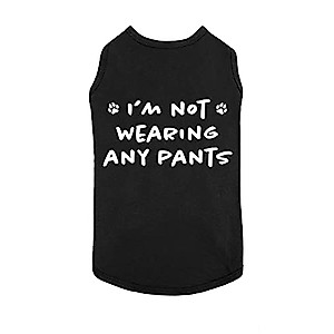 Funny Dog Shirt I'm Not Wearing Any Pants Cute Dog Clothes Pet Puppy Cat T-Shirt Dog Accessories for Small & Large Dogs Soft Breathable |