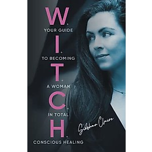 W.I.T.C.H.: Your Guide to Becoming a Woman in Total Conscious Healing