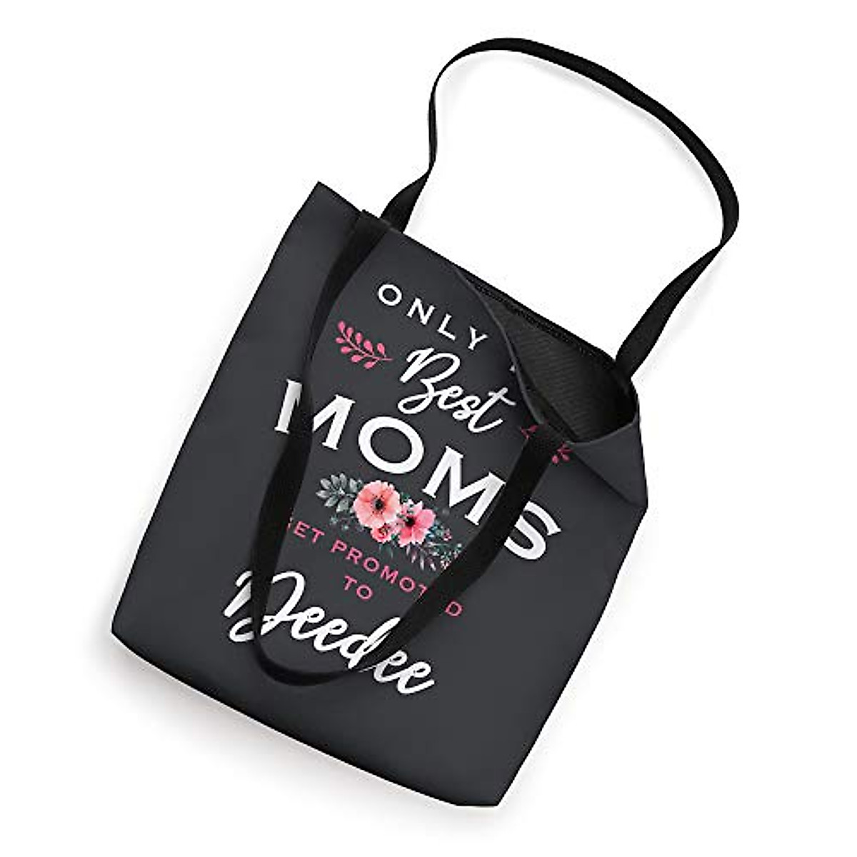 Deedee Gift: Only The Best Moms Get Promoted To Flower Tote Bag