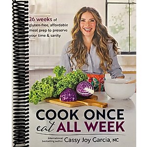 Cook Once, Eat All Week: 26 Weeks of Gluten-Free, Affordable Meal Prep to Preserve Your Time & Sanity