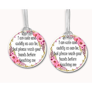 I Am as Cute and Cuddly as Can Be But Please Wash Your Hands Before Touching Me - Pink Gold Floral - Stroller Tag/Car Seat Tag/Germ Tag/Don't Touch Sign/Preemie/NICU