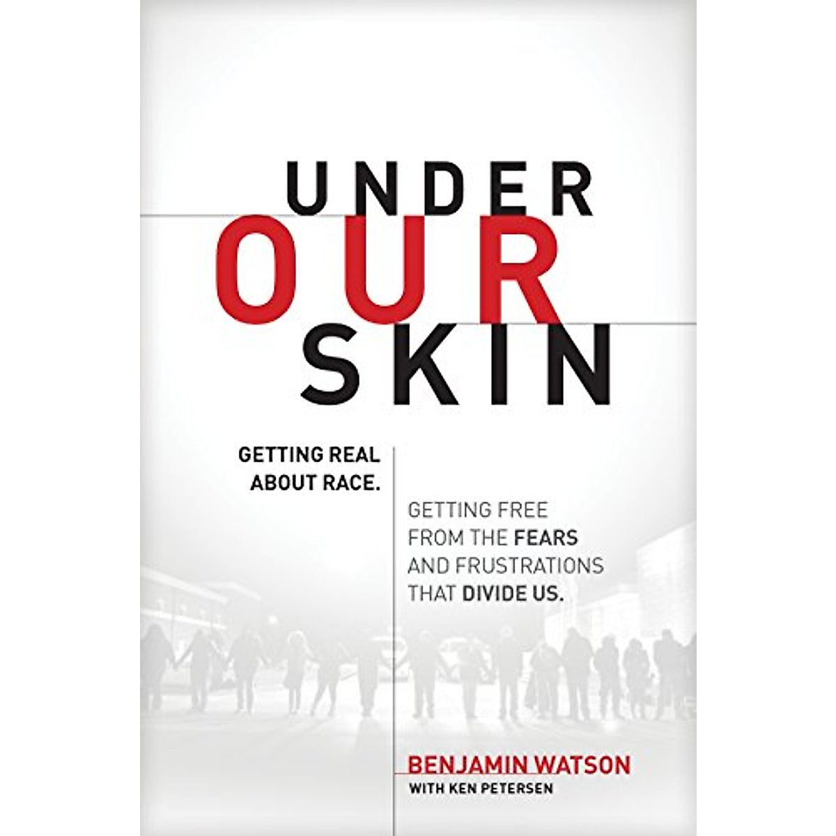 Under Our Skin: Getting Real about Race. Getting Free from the Fears and Frustrations that Divide Us.