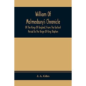 William Of Malmesbury'S Chronicle Of The Kings Of England. From The Earliest Period To The Reign Of King Stephen