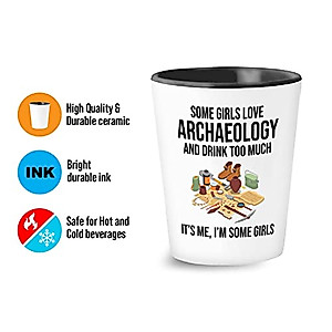 Flairy Land Archaeologist Shot Glass 1.5oz - Some girls love archeology - Archaeology Excavating Paleontology History Teacher Prehistory Dinosaur Human Evolution Egyptology