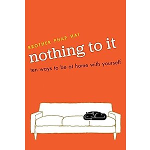 Nothing To It: Ten Ways to Be at Home with Yourself