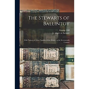 The Stewarts of Ballintoy: With Notices of Other Families of the District in the Seventeenth Century