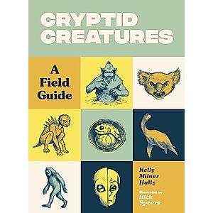 Cryptid Creatures: A Field Guide to 50 Fascinating Beasts