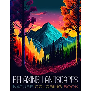 Relaxing Landscapes: Nature Coloring Book - 40 Unique Coloring Pages with Amazing Landscapes and Nature Scenes for Adults to Color and Relax