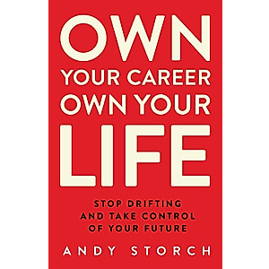 Own Your Career Own Your Life: Stop Drifting and Take Control of Your Future