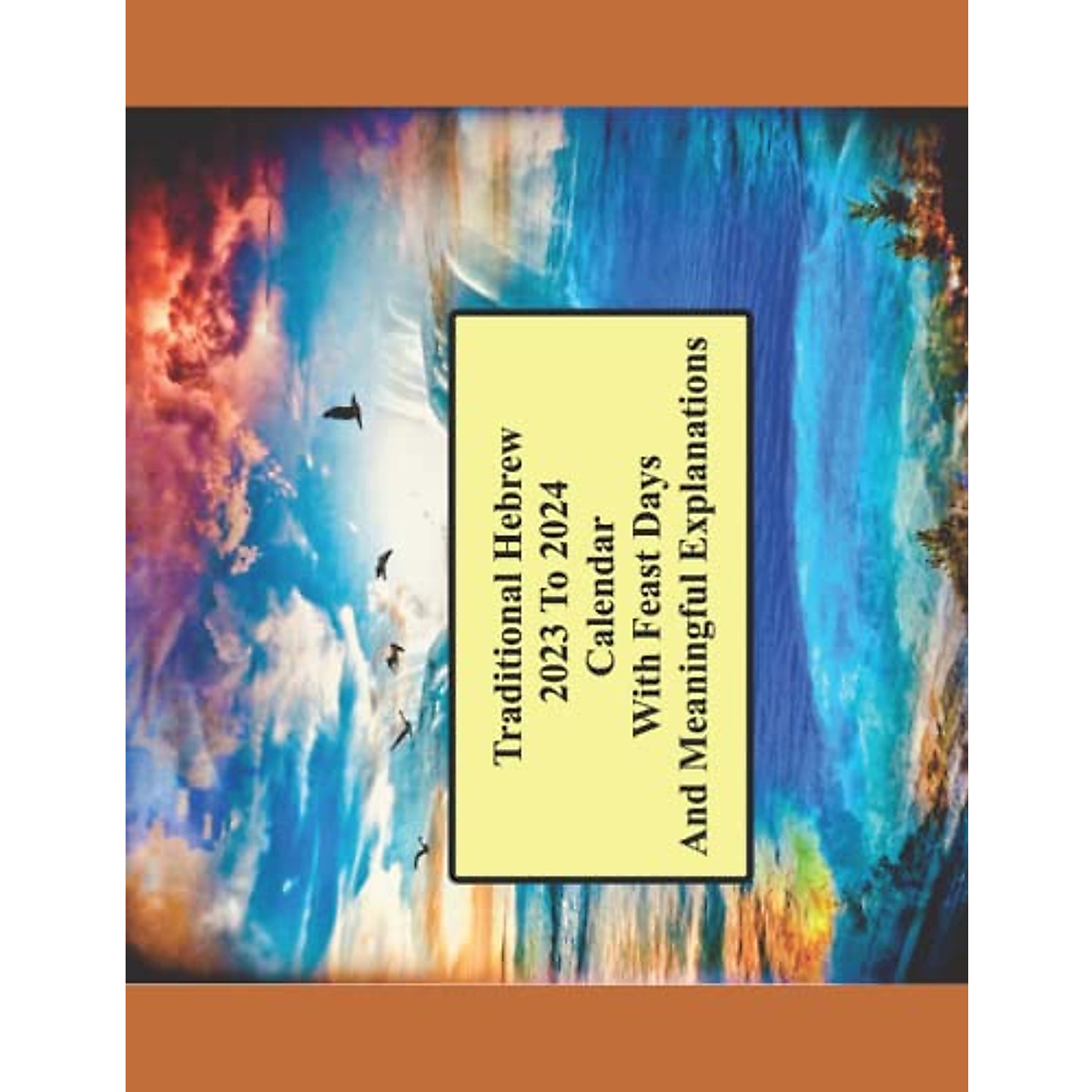 Traditional Hebrew 2023 To 2024 Calendar: With Feast Days and Meaningful Explanations