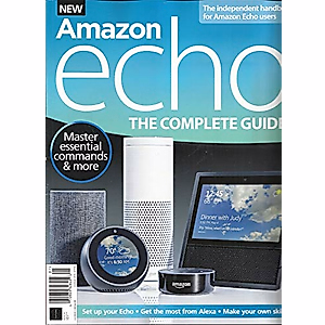 AMAZON ECHO THE COMPLETE GUIDE MAGAZINE, 100% UNOFFICIAL ISSUE,2018 ISSUE, 01