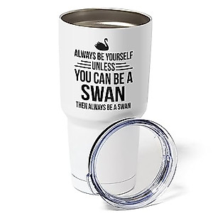Always Be Yourself Unless You Can Be A Swan Tumbler, Gift For Man, Woman, Gift For Friends, Birthday Cups, Love Always Tumbler, Love Yourself Cup, Swan White Tumbler 30oz
