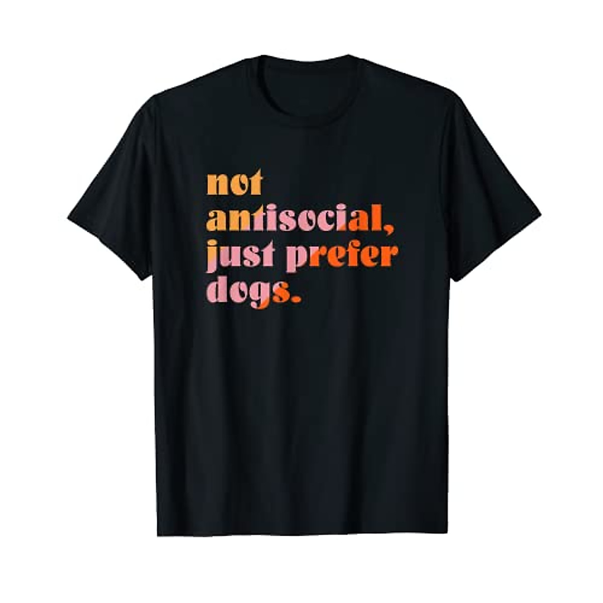 Not Antisocial, Just Prefer Dogs T-Shirt