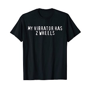My Vibrator Has Two Wheels Biker T-Shirt