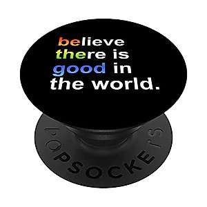 Believe There is Good in the World,Be the Good in the World PopSockets Swappable PopGrip