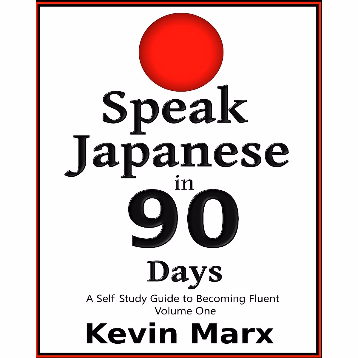 Speak Japanese in 90 Days: A Self Study Guide to Becoming Fluent