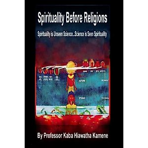 Spirituality Before Religions: Spirituality is Unseen Science...Science is Seen Spirituality