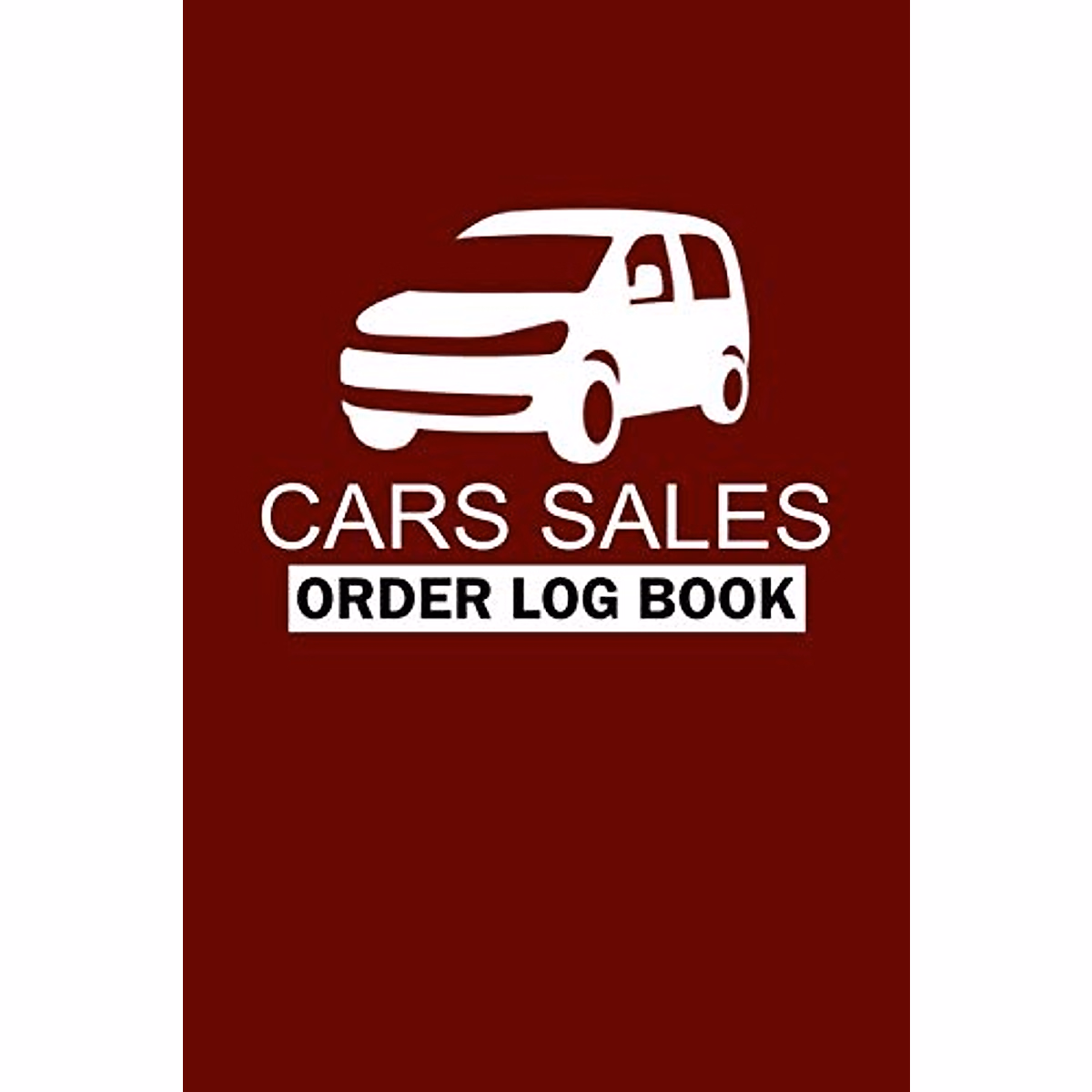 Cars Sales Order Log Book: Daily Sales Log Book For businesses To keep Track And Record cars Orders - Simple Cars Sales Planner for New and Used Car Dealerships