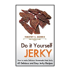 Do it Yourself Jerky: Simple Easy to Follow Jerky Recipes: Make your Own Delicious and Healthy Meat Jerky