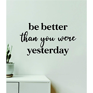 Be Better Than You were Yesterday Quote Wall Decal Home Decor Art Sticker Vinyl Bedroom Baby Teen Boy Girl Inspirational Motivational Sports Gym School Fitness Health Nursery Playroom Teacher Kids