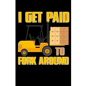 I Get Paid To Fork Around: Notebook Journal Forklift Driver Operator Composition Notebook Writing Notes Log & Journal Black Blank Lined Ruled Line ... Notes Mate Cover Warehouse Worker Clerk Gifts