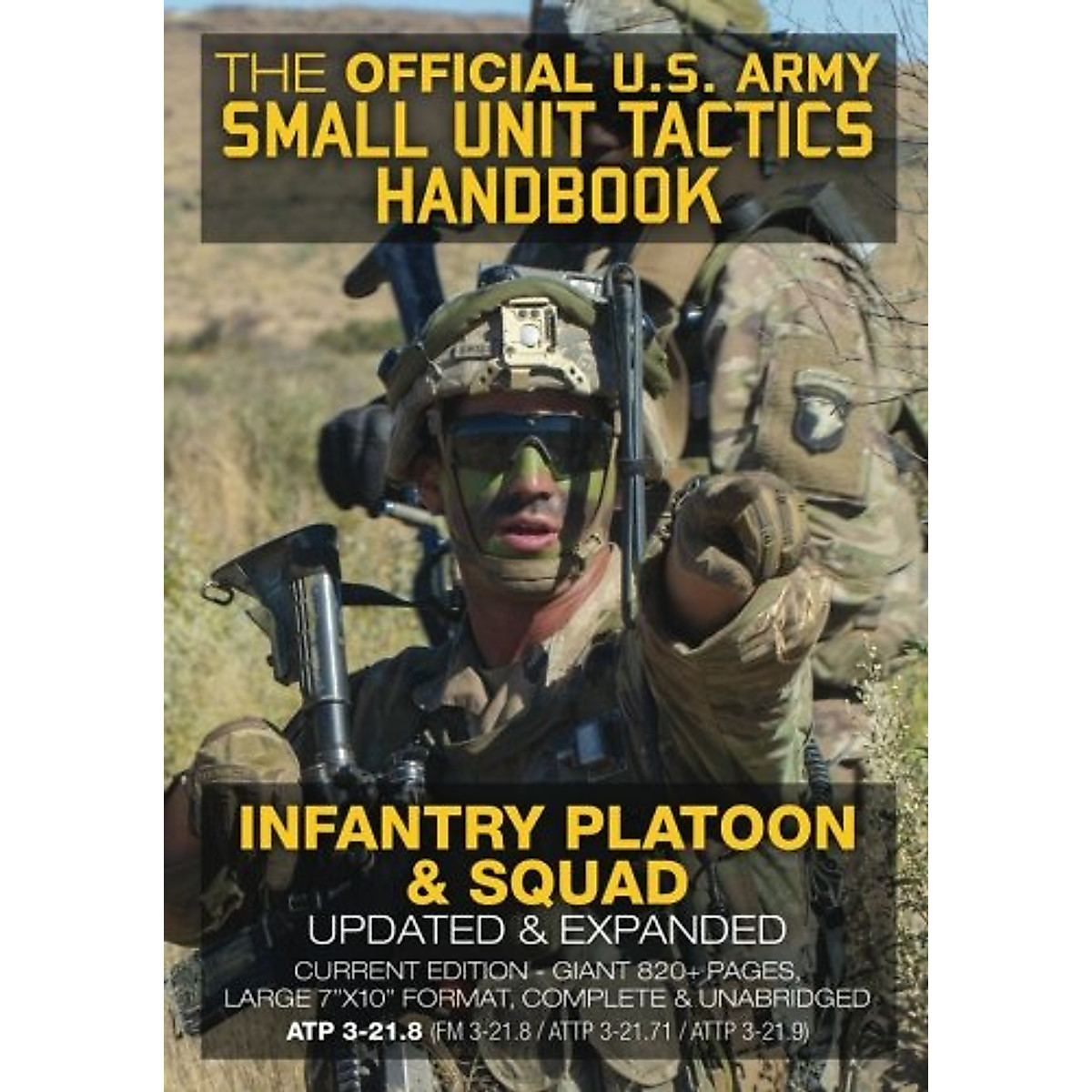 The Official US Army Small Unit Tactics Handbook - Infantry Platoon and Squad: Updated & Expanded, Current Edition - Giant 820+ Pages, Big 7"x10" ... / ATTP 3-21.9) (Carlile Military Library)
