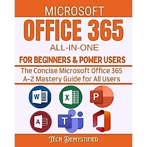 MICROSOFT OFFICE 365 ALL-IN-ONE FOR BEGINNERS & POWER USERS 2021: The Concise Microsoft Office 365 A-Z Mastery Guide for All Users (Word, Excel, ... Teams) (OFFICE 365 MASTERY GUIDE 2022)