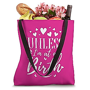 'Unless I'm at a Birth' Funny Doula Midwife Saying Tote Bag